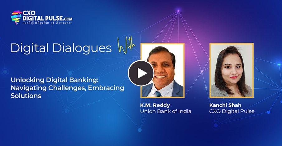 Unlocking Digital Banking: Navigating Challenges, Embracing Solutions - CXO Digitalpulse